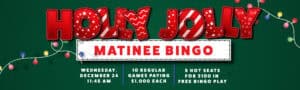 Holly Jolly Matinee Bingo | Muckleshoot Bingo